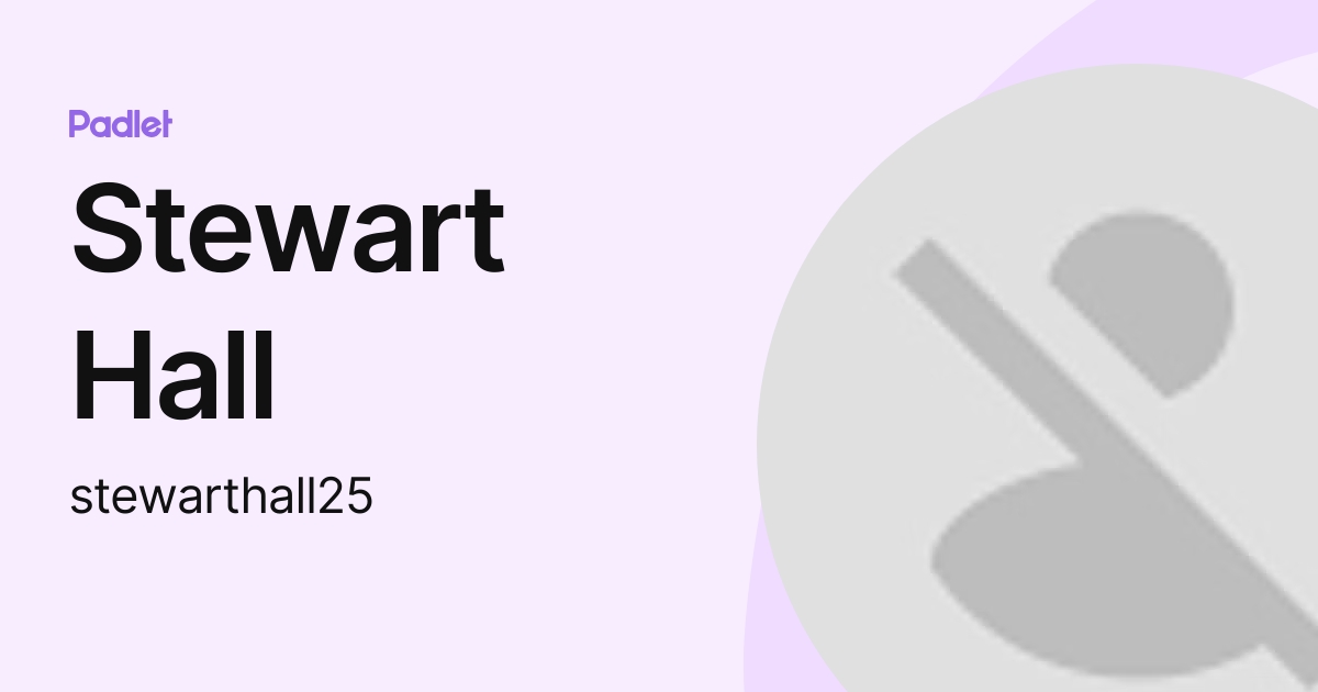 Stewart Hall (stewarthall25) profile | Padlet