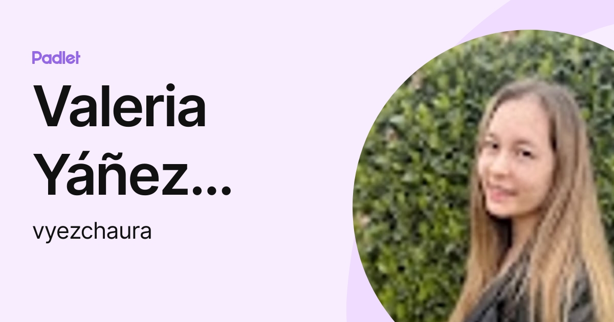 Valeria Yáñez Chaura (vyezchaura) profile | Padlet