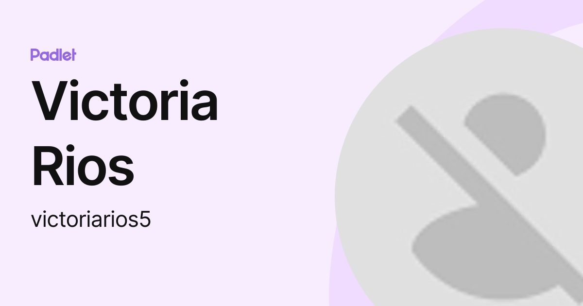 Victoria Rios (victoriarios5) profile | Padlet