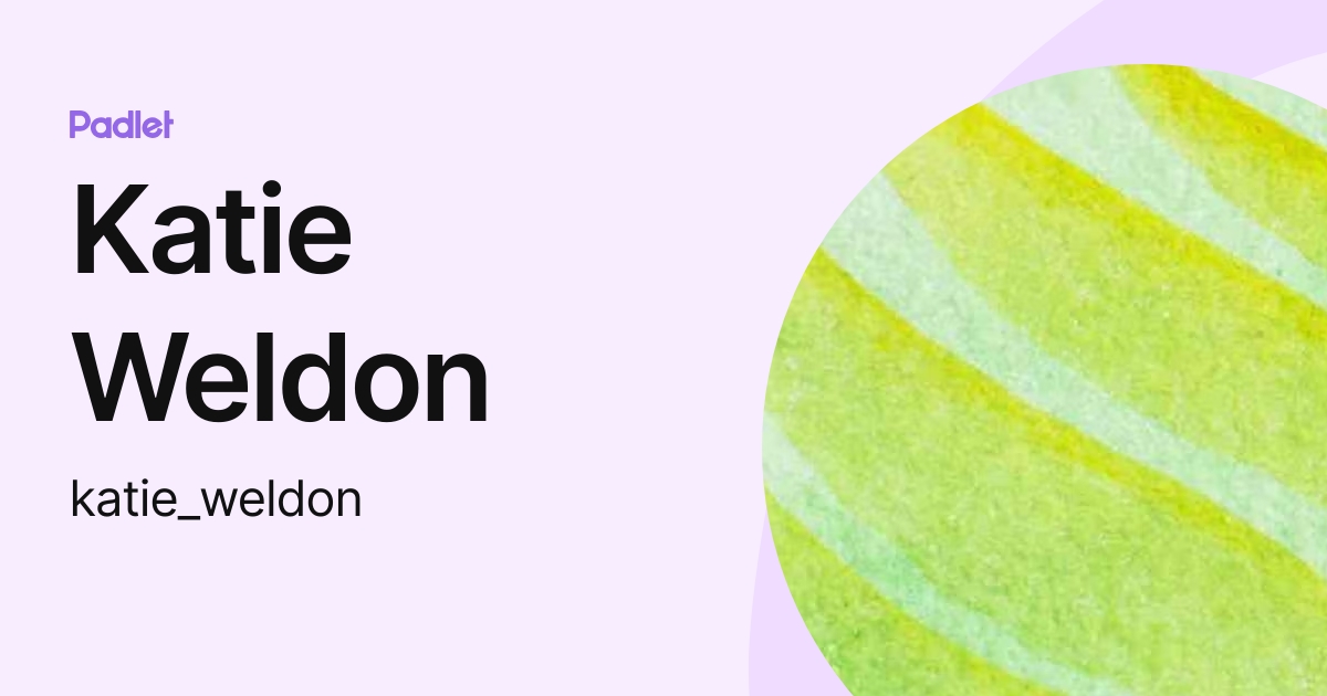 Katie Weldon (katie_weldon) profile | Padlet