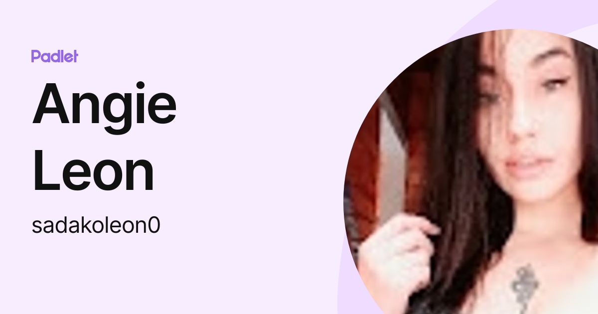 Angie Leon (sadakoleon0) profile | Padlet