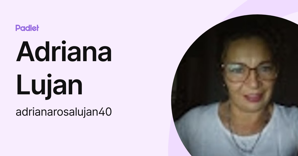 Adriana Lujan (adrianarosalujan40) profile | Padlet