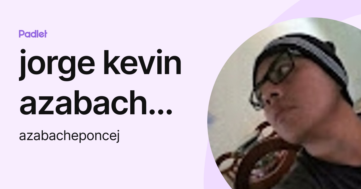 jorge kevin azabache ponce (azabacheponcej) profile | Padlet