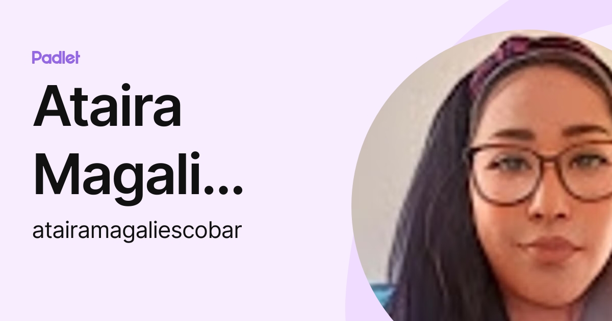 Ataira Magali Escobar (atairamagaliescobar) profile | Padlet
