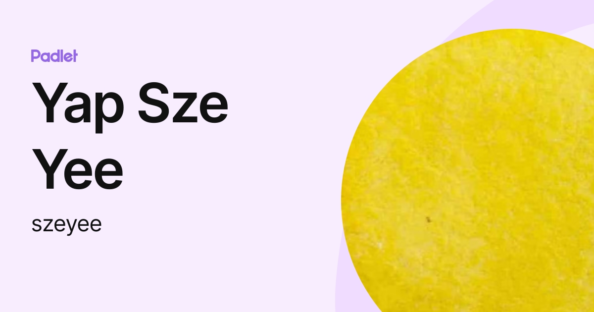 Yap Sze Yee (szeyee) profile | Padlet