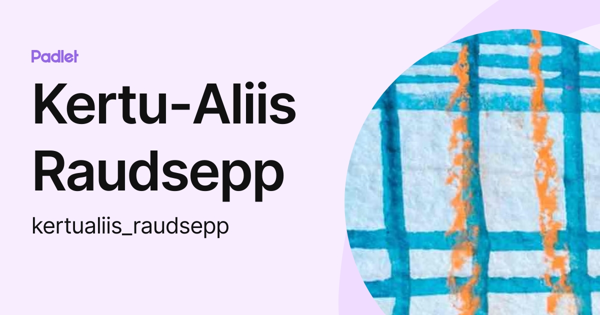 Kertu-Aliis Raudsepp (kertualiis_raudsepp) profile | Padlet