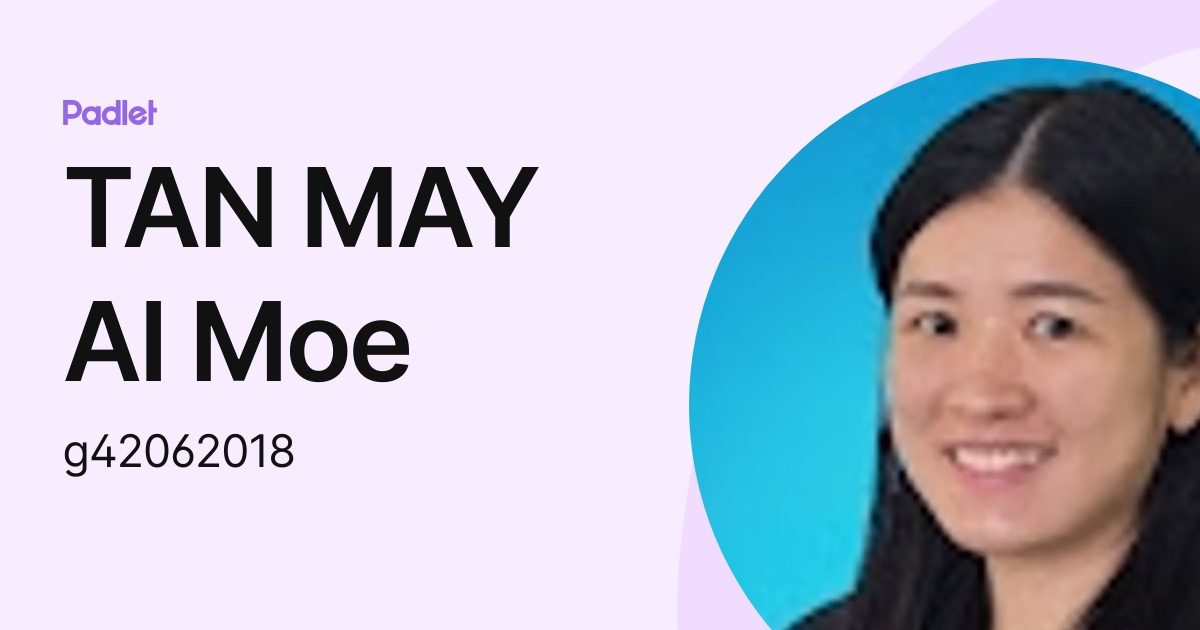 TAN MAY AI Moe (g42062018) profile | Padlet
