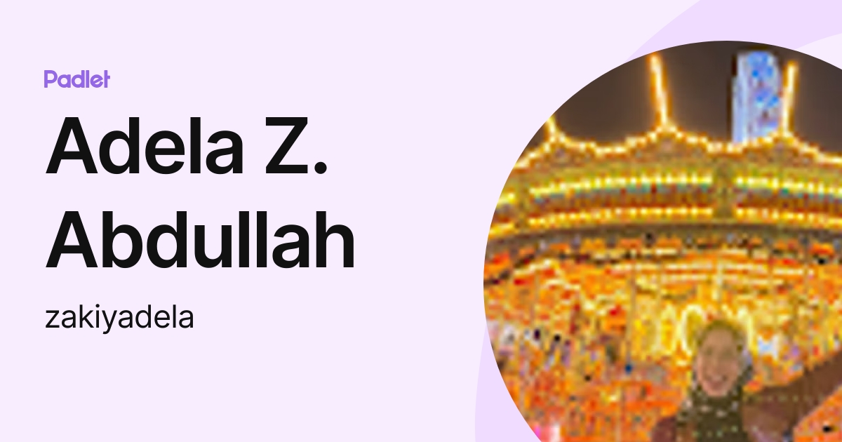 Adela Z. Abdullah (zakiyadela) profile | Padlet