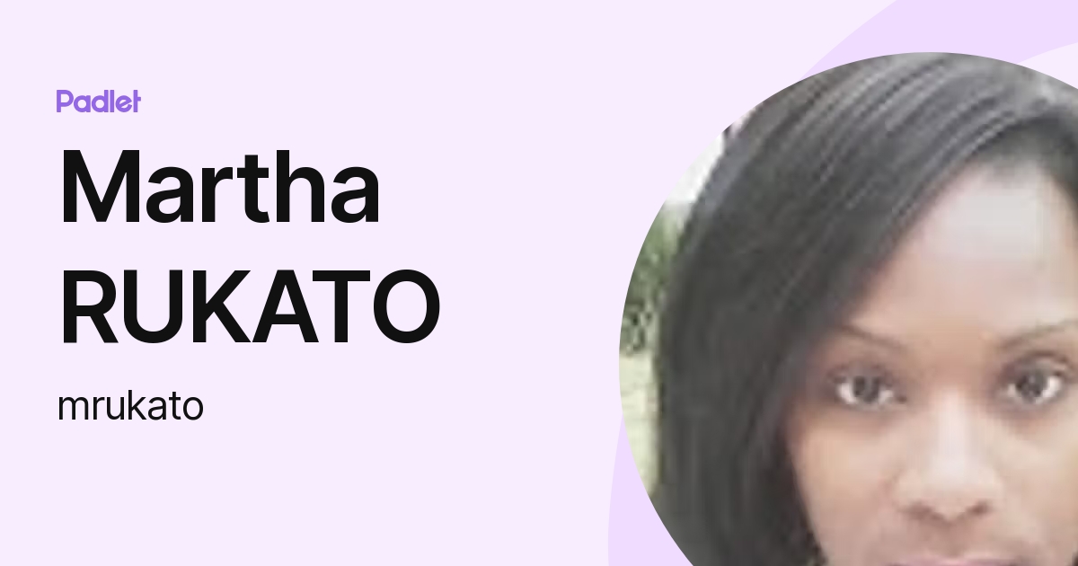 Martha RUKATO (mrukato) profile | Padlet
