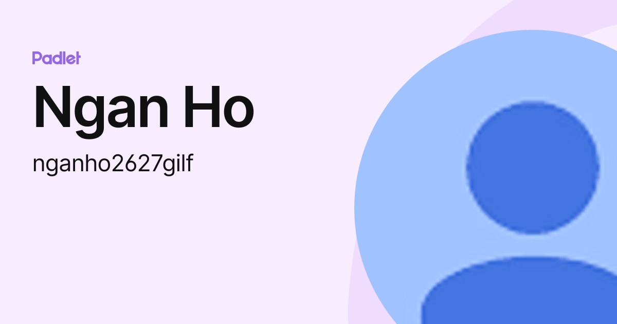 Ngan Ho (nganho2627gilf) profile | Padlet