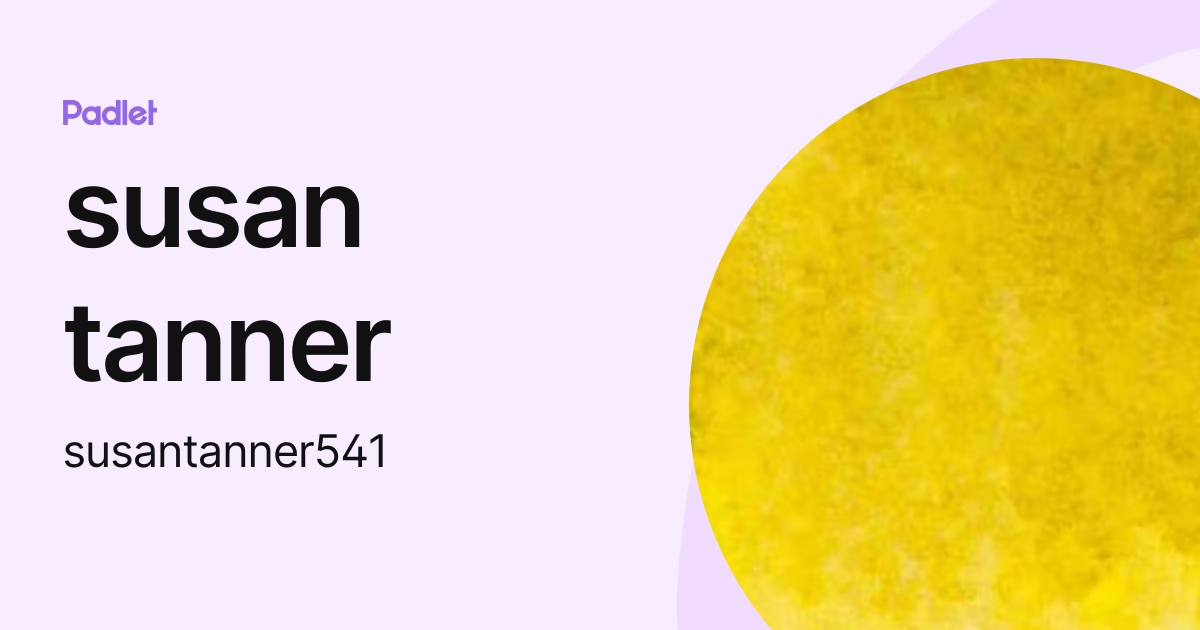 susan tanner (susantanner541) profile | Padlet