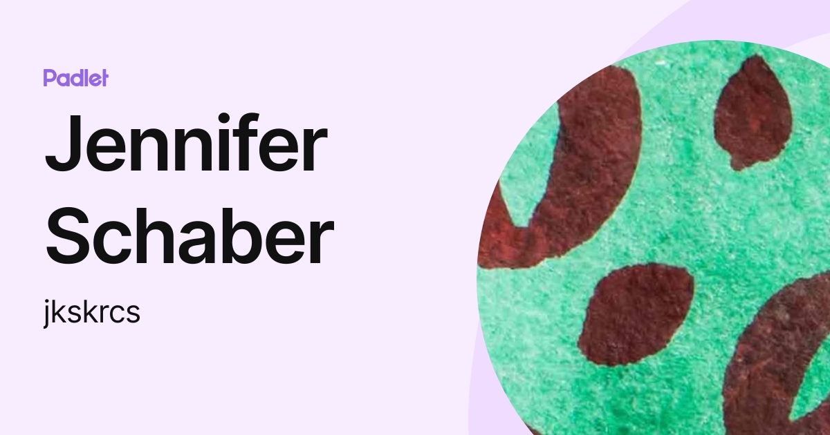 Jennifer Schaber (jkskrcs) profile | Padlet