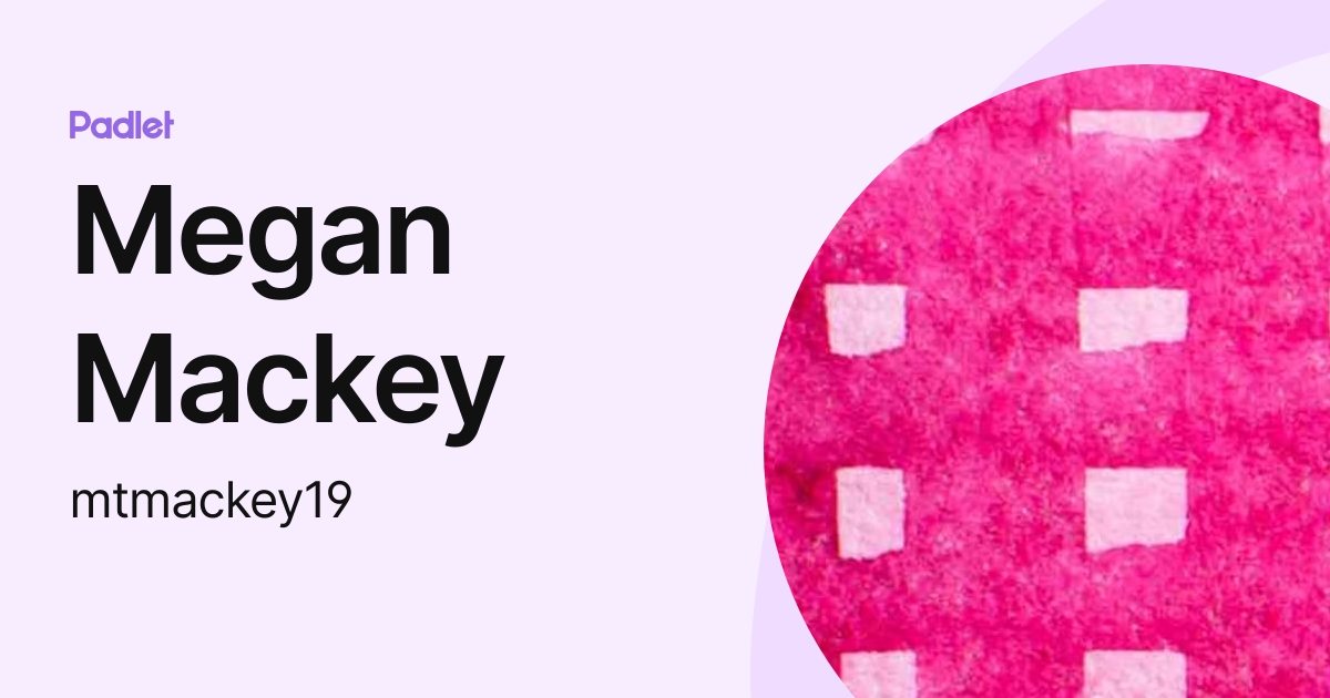 Megan Mackey (mtmackey19) profile | Padlet