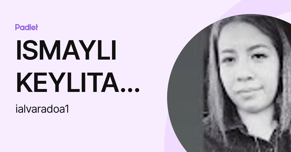 ISMAYLI KEYLITA ALVARADO ALVARADO (ialvaradoa1) profile | Padlet