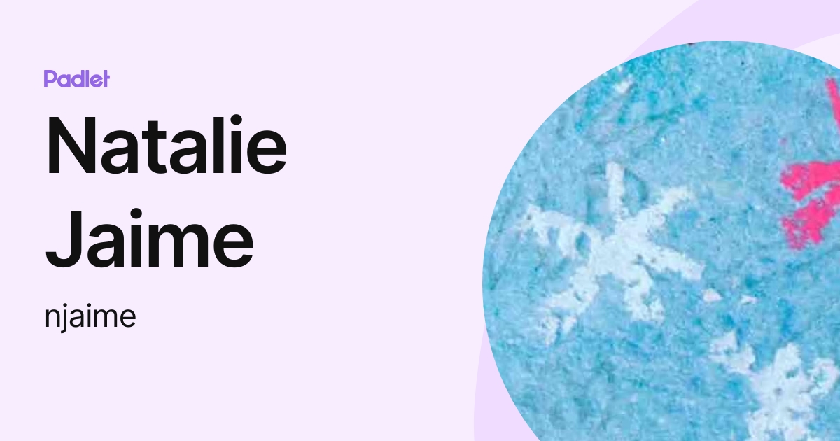 Natalie Jaime (njaime) profile | Padlet