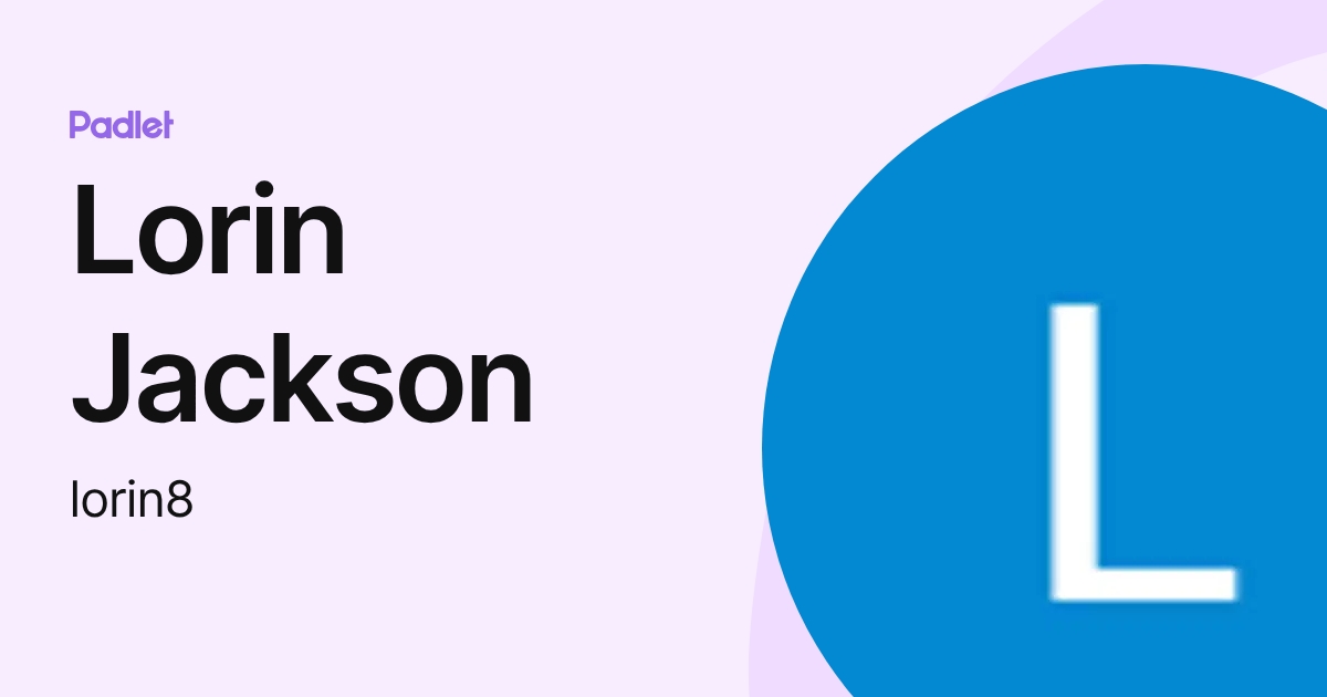 Lorin Jackson Lorin8 Profile Padlet
