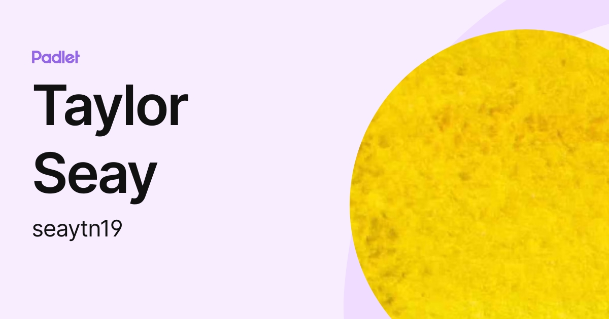 Taylor Seay (seaytn19) profile | Padlet