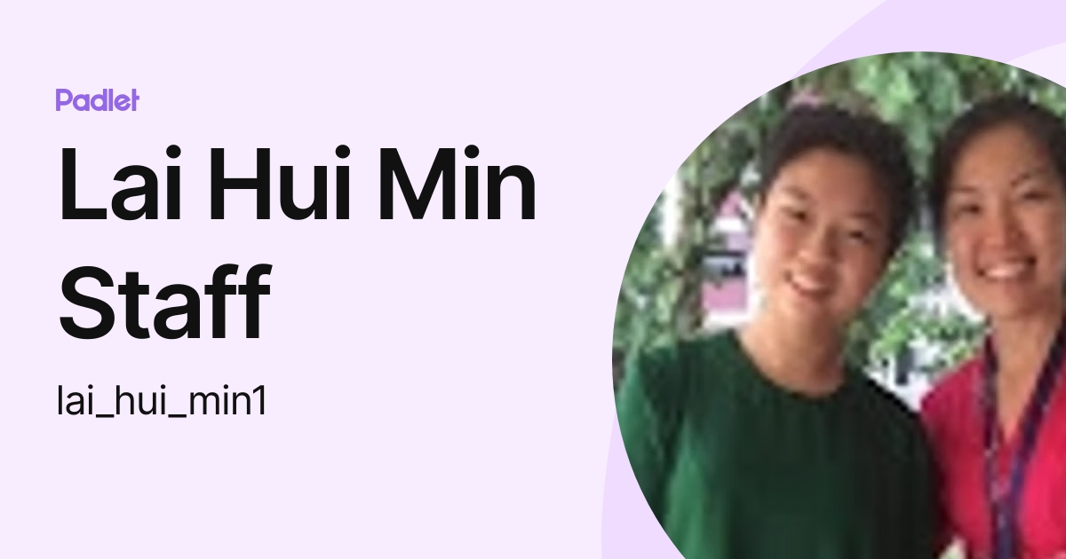Lai Hui Min Staff (lai_hui_min1) profile | Padlet