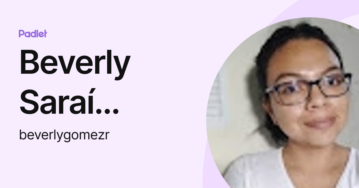Beverly Saraí Gómez Rodas (beverlygomezr) profile | Padlet
