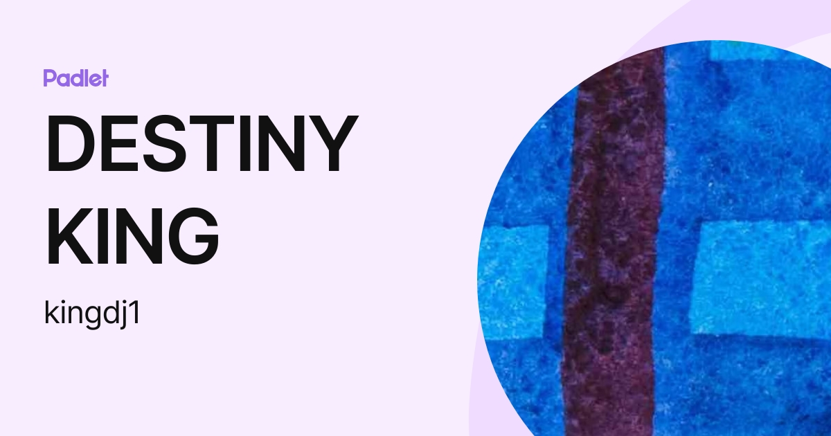 DESTINY KING (kingdj1) profile | Padlet