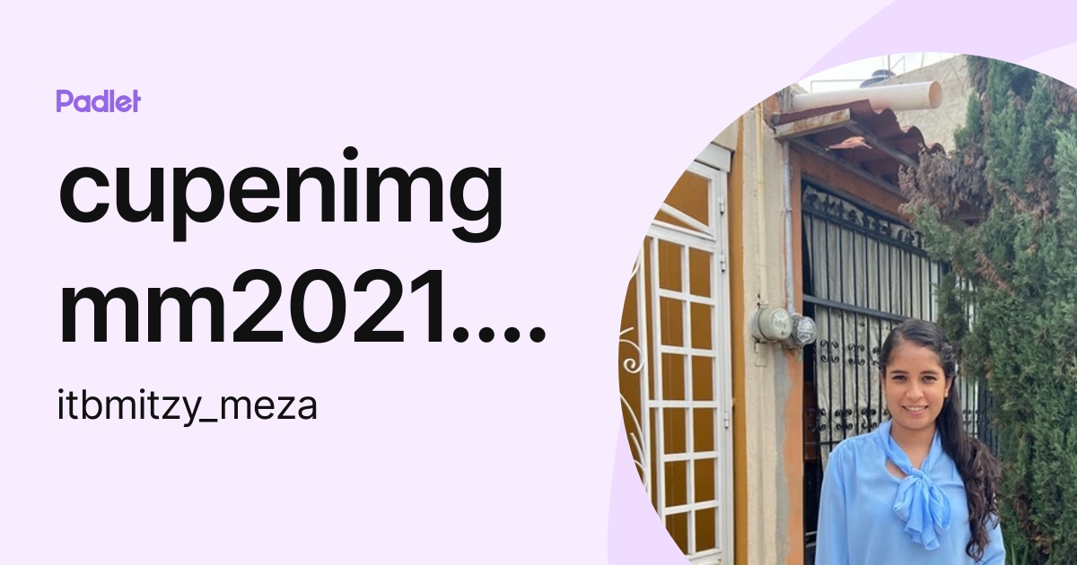 cupenimgmm2021.com.mx (itbmitzy_meza) profile | Padlet