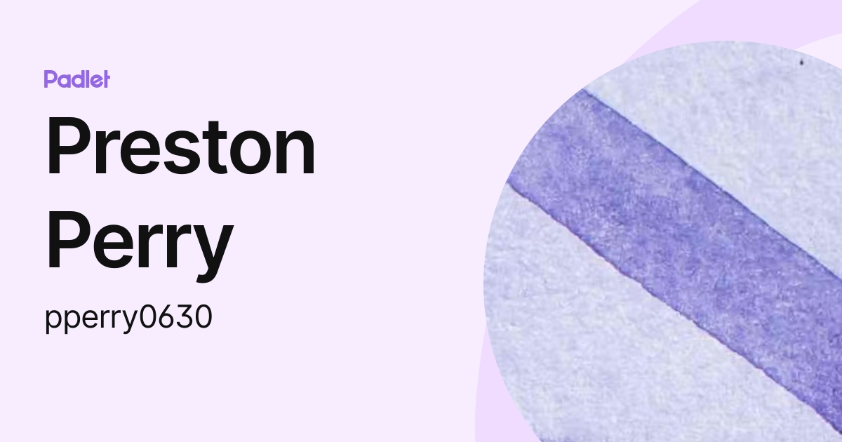 Preston Perry (pperry0630) profile | Padlet