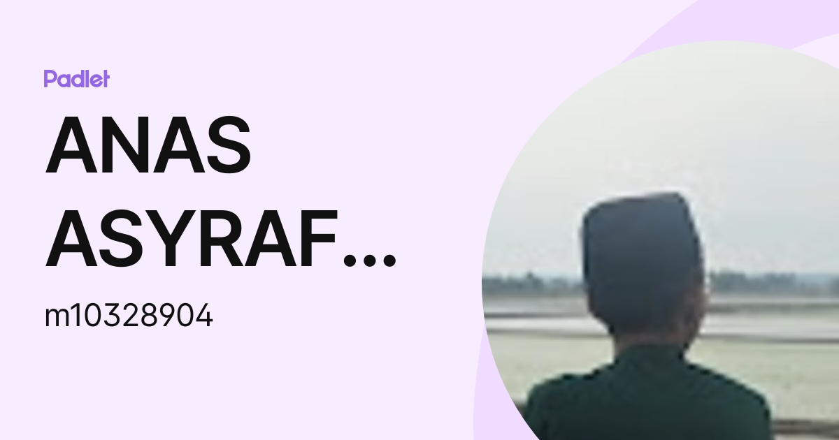 ANAS ASYRAF BIN SANUSI Moe (m10328904) profile | Padlet