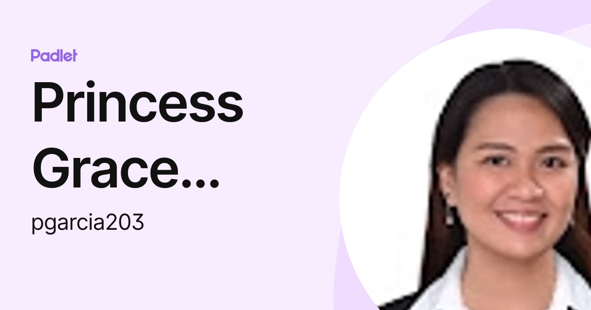 Princess Grace Garcia (pgarcia203) profile | Padlet