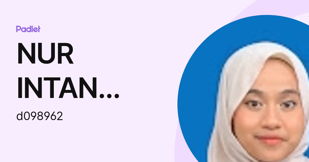 NUR INTAN ZURINAH BINTI MUHAMMAD ZURIN (d098962) profile | Padlet