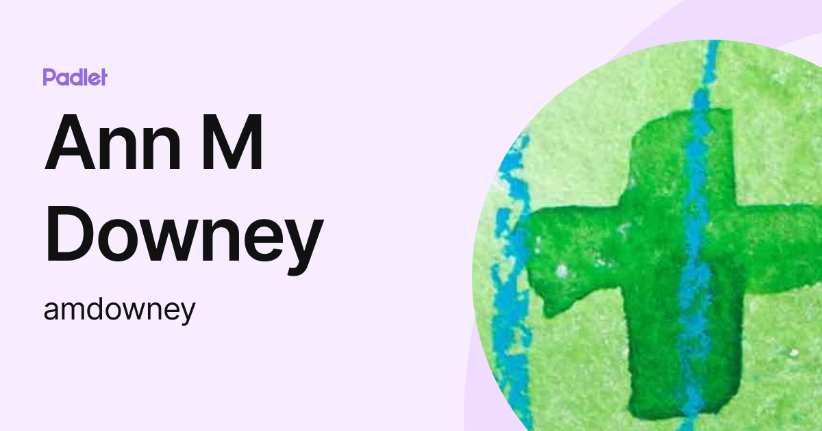 Ann M Downey (amdowney) profile | Padlet