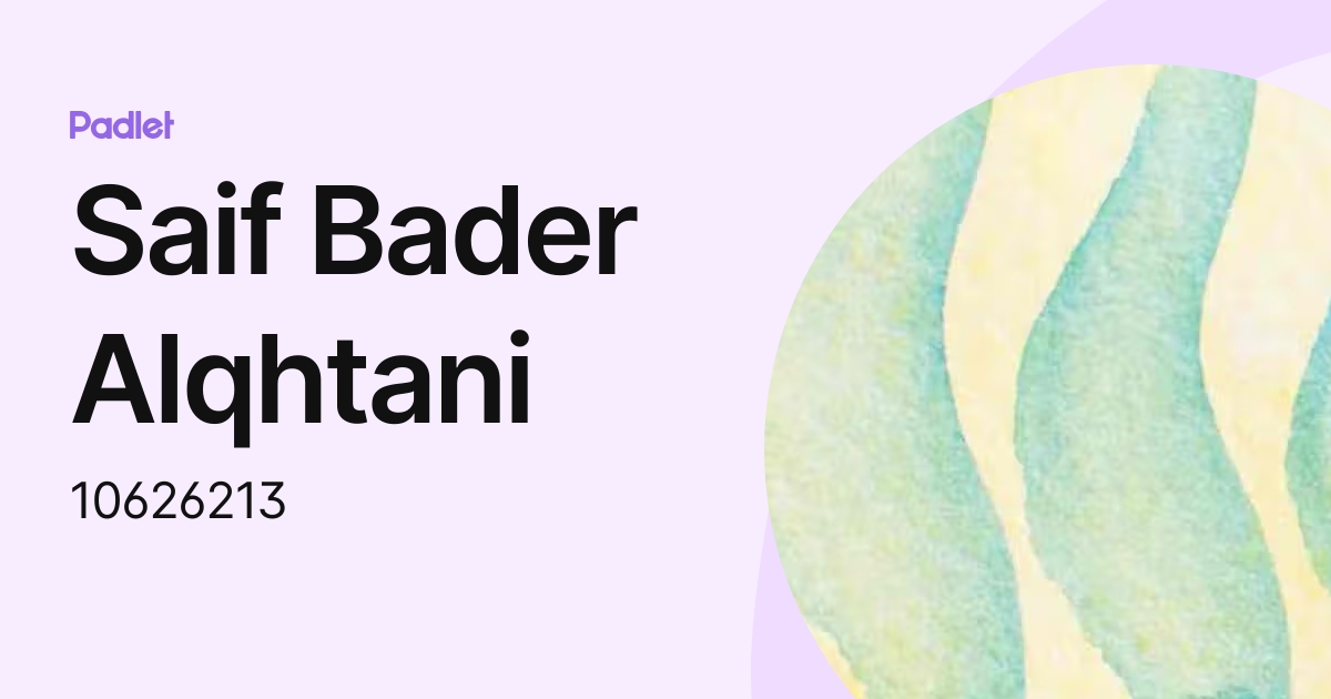 Saif Bader Alqhtani (10626213) profile | Padlet
