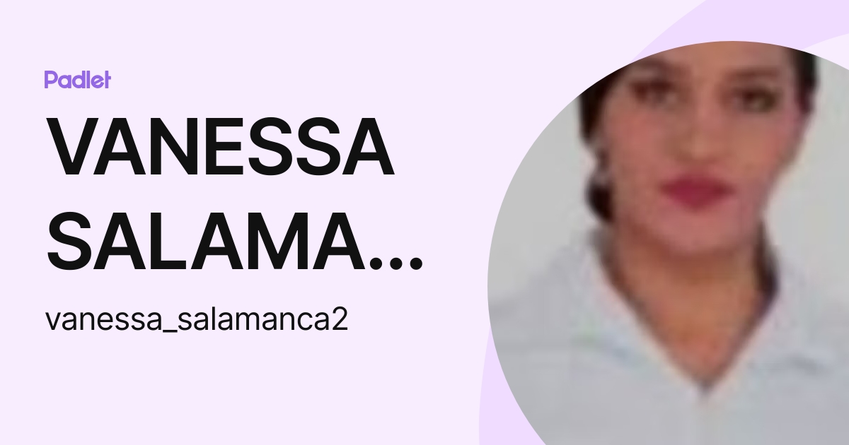 VANESSA SALAMANCA (vanessa_salamanca2) profile | Padlet