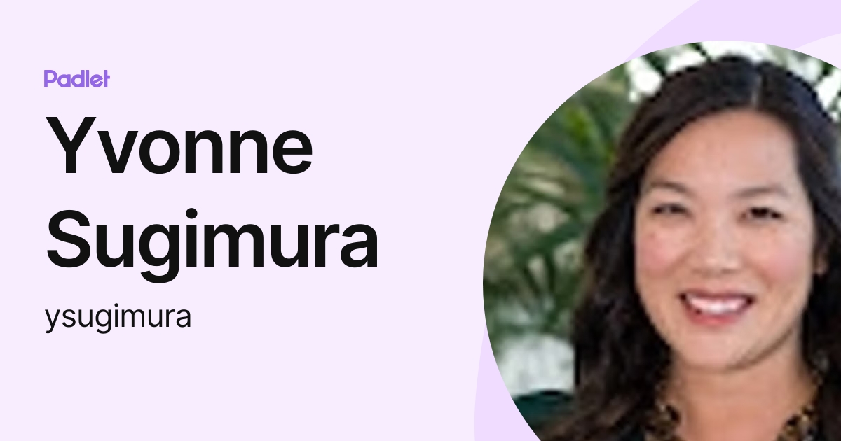Yvonne Sugimura (ysugimura) profile | Padlet