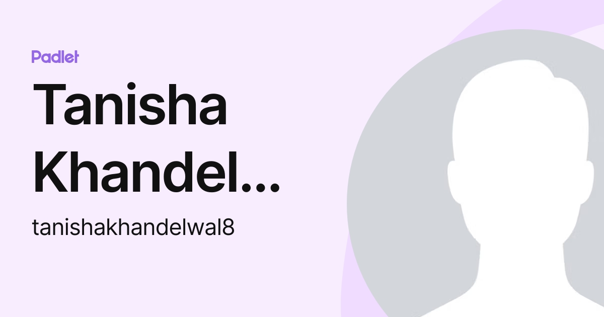 Tanisha Khandelwal (tanishakhandelwal8) profile | Padlet