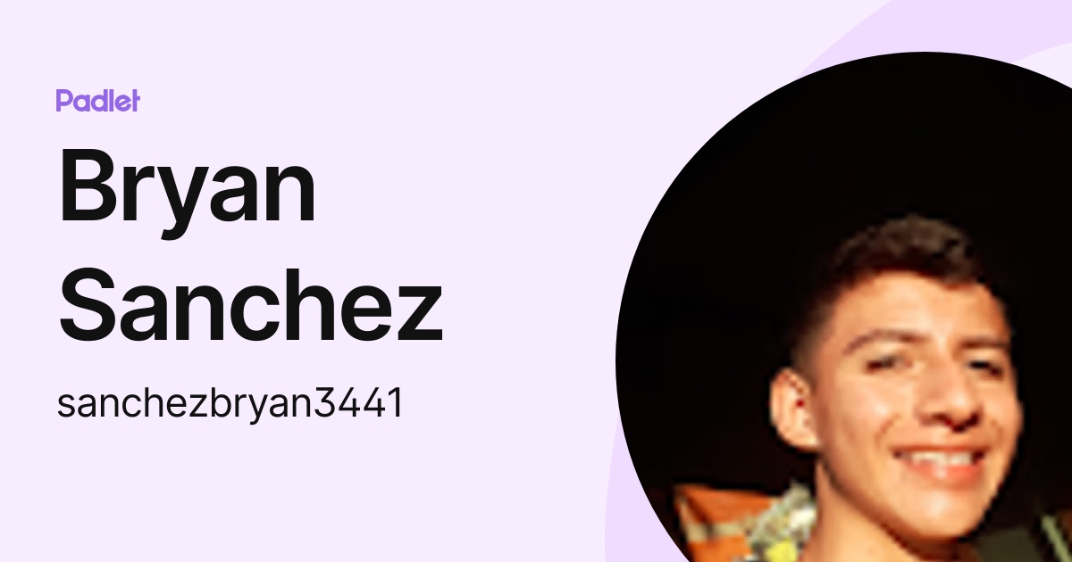Bryan Sanchez (sanchezbryan3441) profile | Padlet