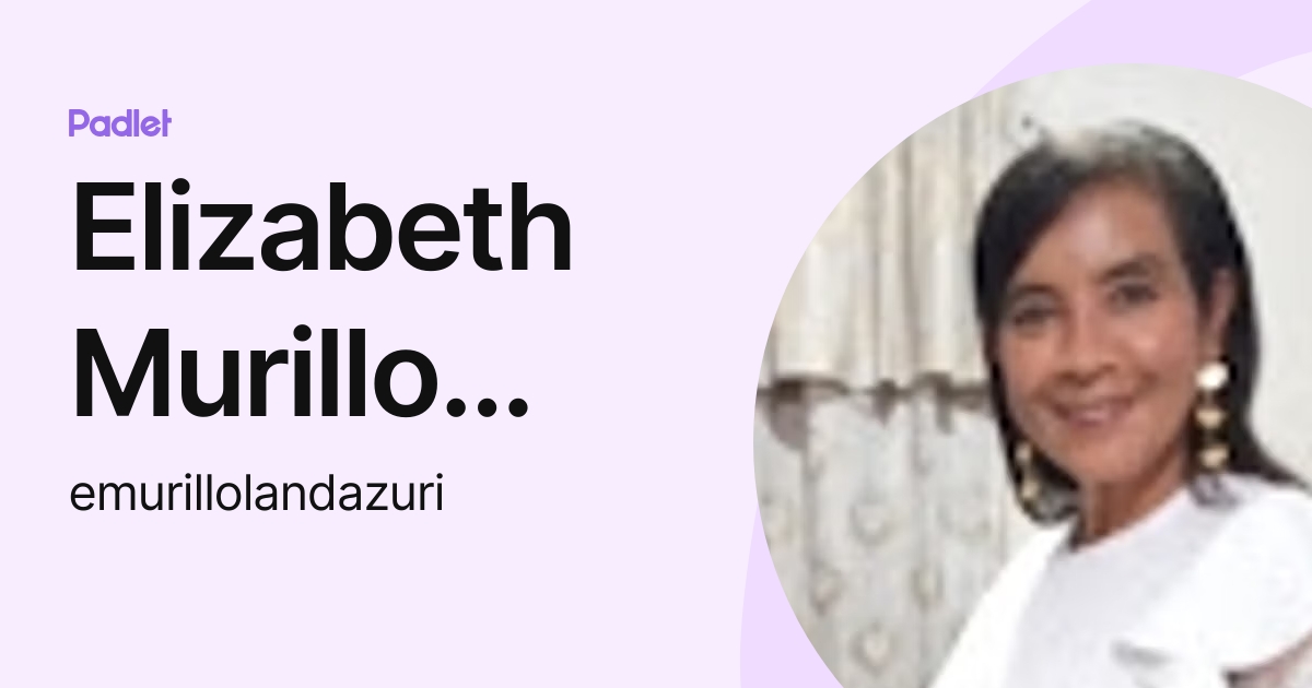 Elizabeth Murillo Landazuri (emurillolandazuri) profile | Padlet