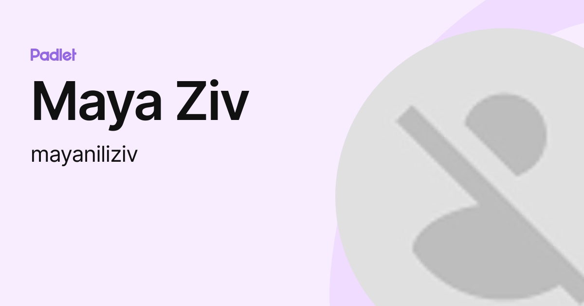 Maya Ziv (mayaniliziv) profile | Padlet