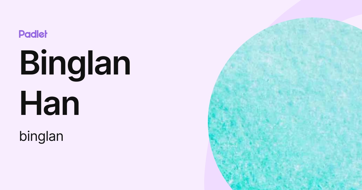 Binglan Han (binglan) profile | Padlet