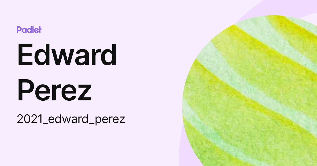 Edward Perez (2021_edward_perez) profile | Padlet