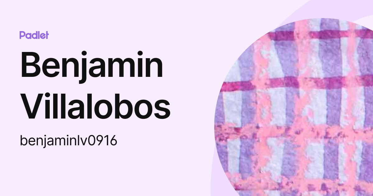 Benjamin Villalobos (benjaminlv0916) profile | Padlet