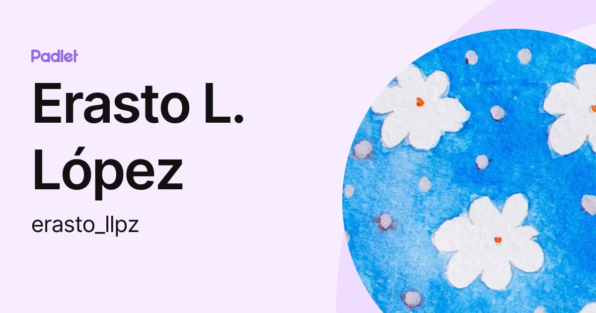 Erasto L. López (erasto_llpz) profile | Padlet