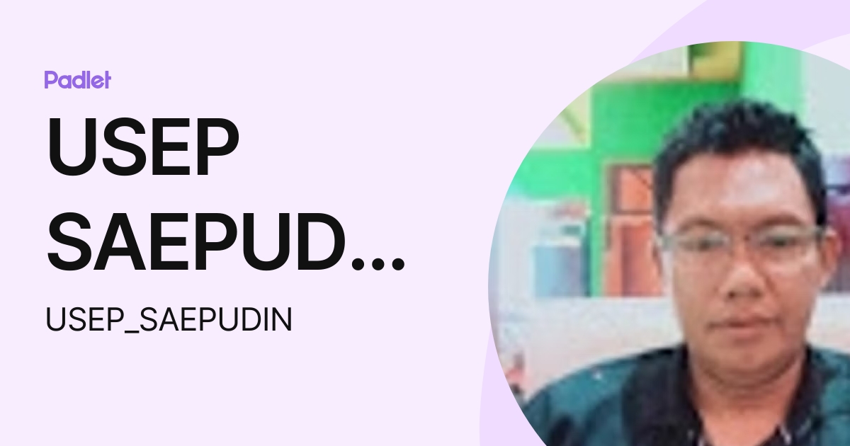 USEP SAEPUDDIN (USEP_SAEPUDIN) profile | Padlet