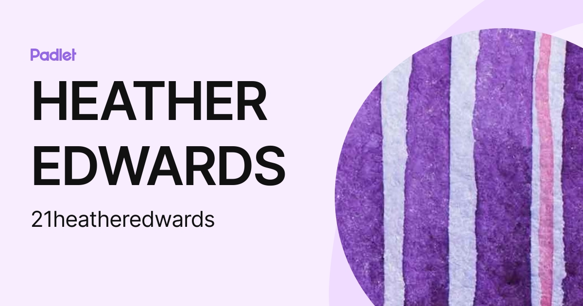 HEATHER EDWARDS (21heatheredwards) profile | Padlet