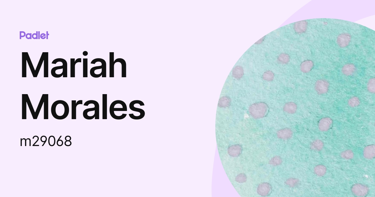 Mariah Morales (m29068) profile | Padlet