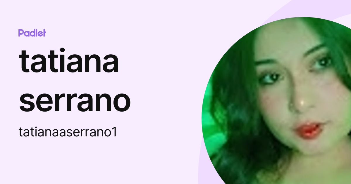 tatiana serrano (tatianaaserrano1) profile | Padlet
