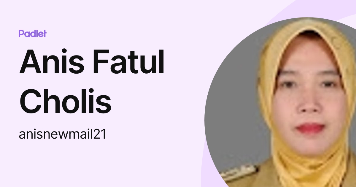 Anis Fatul Cholis (anisnewmail21) profile | Padlet