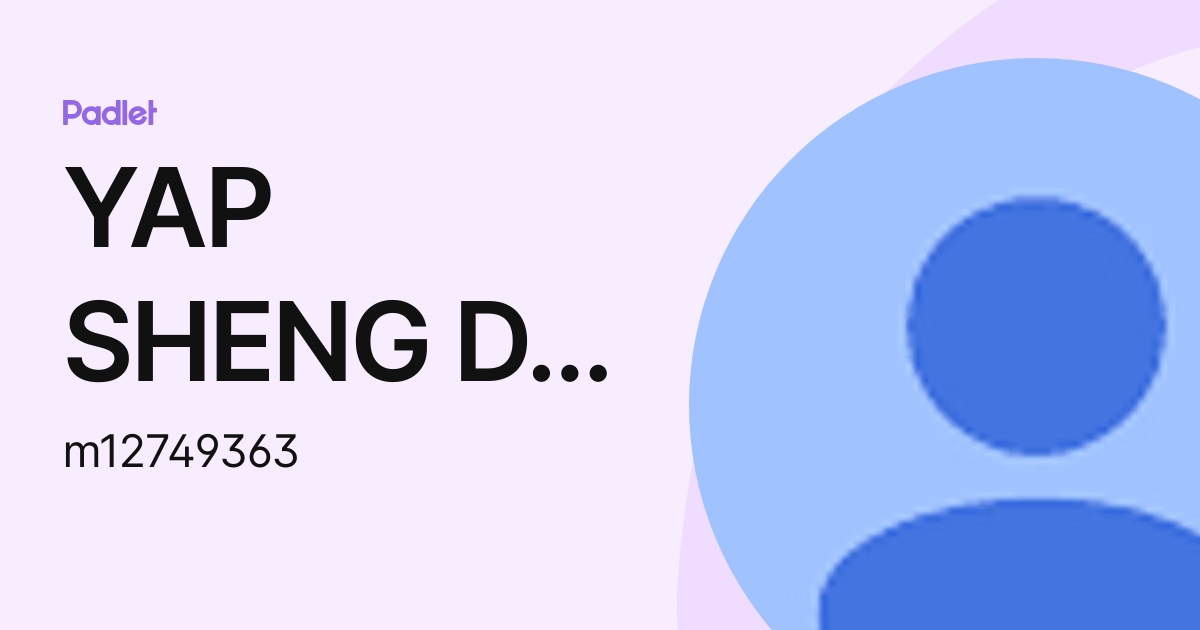 YAP SHENG DA Moe (m12749363) profile | Padlet