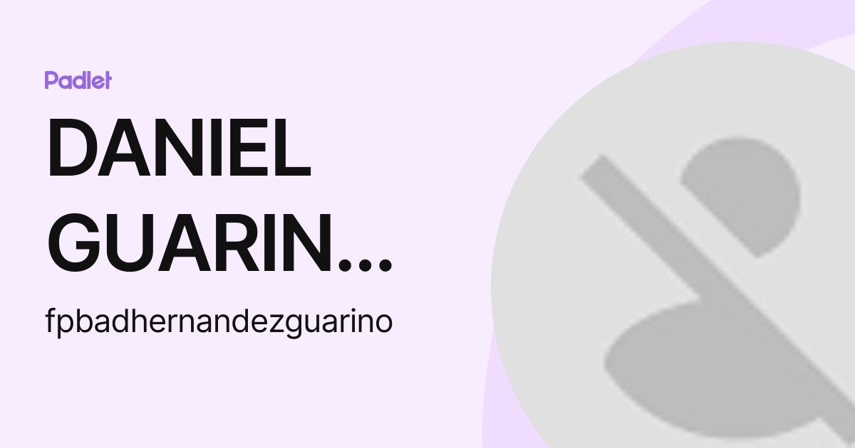 DANIEL GUARINO HERNANDEZ (fpbadhernandezguarino) profile | Padlet