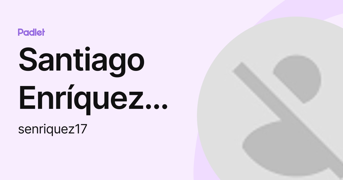 Santiago Enríquez Fernández (senriquez17) profile | Padlet