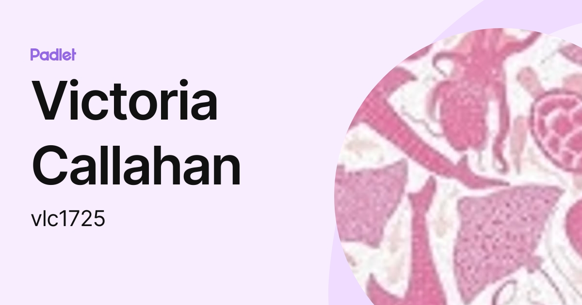 Victoria Callahan (vlc1725) profile | Padlet